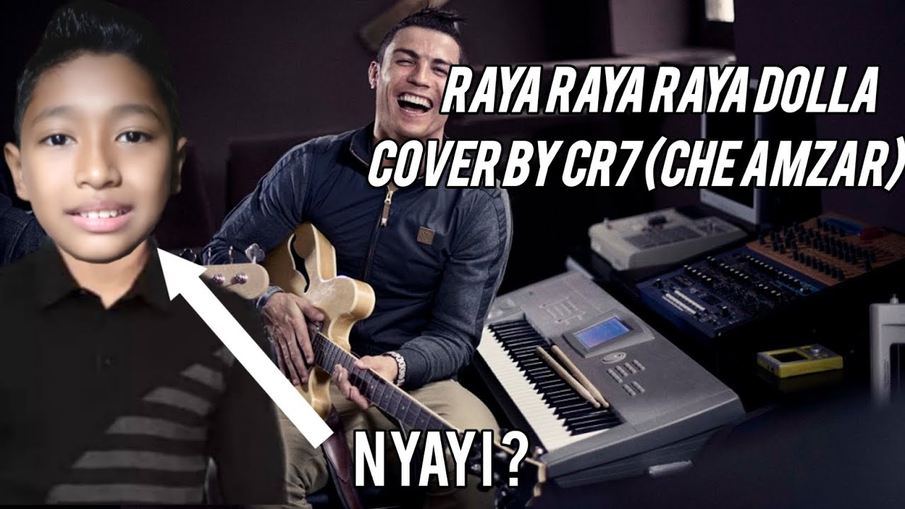 Raya raya raya Dolla | Cover by CR7 (CHE AMZAR) Minus One karaoke - YouTube