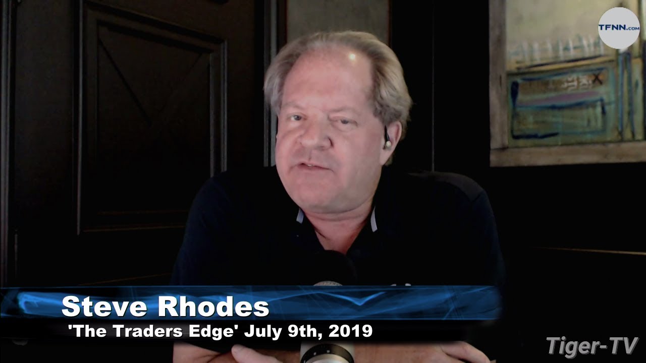 July 9th, The Trader's Edge with Steve Rhodes on TFNN - 2019 - YouTube
