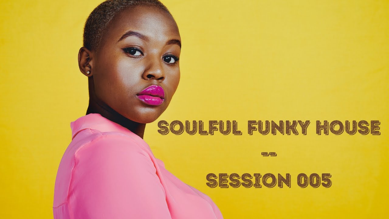 Soulful House – Funky House – Session 005 - YouTube