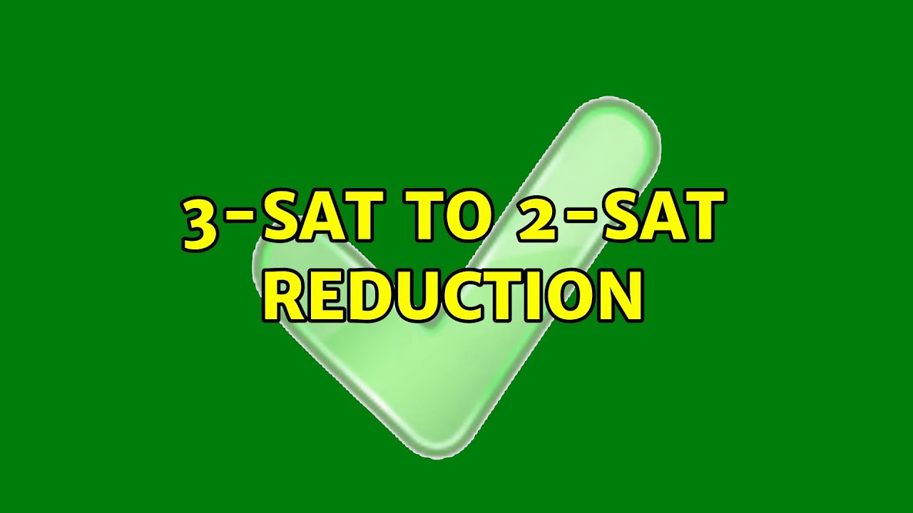 3-sat to 2-sat reduction (2 Solutions!!) - YouTube