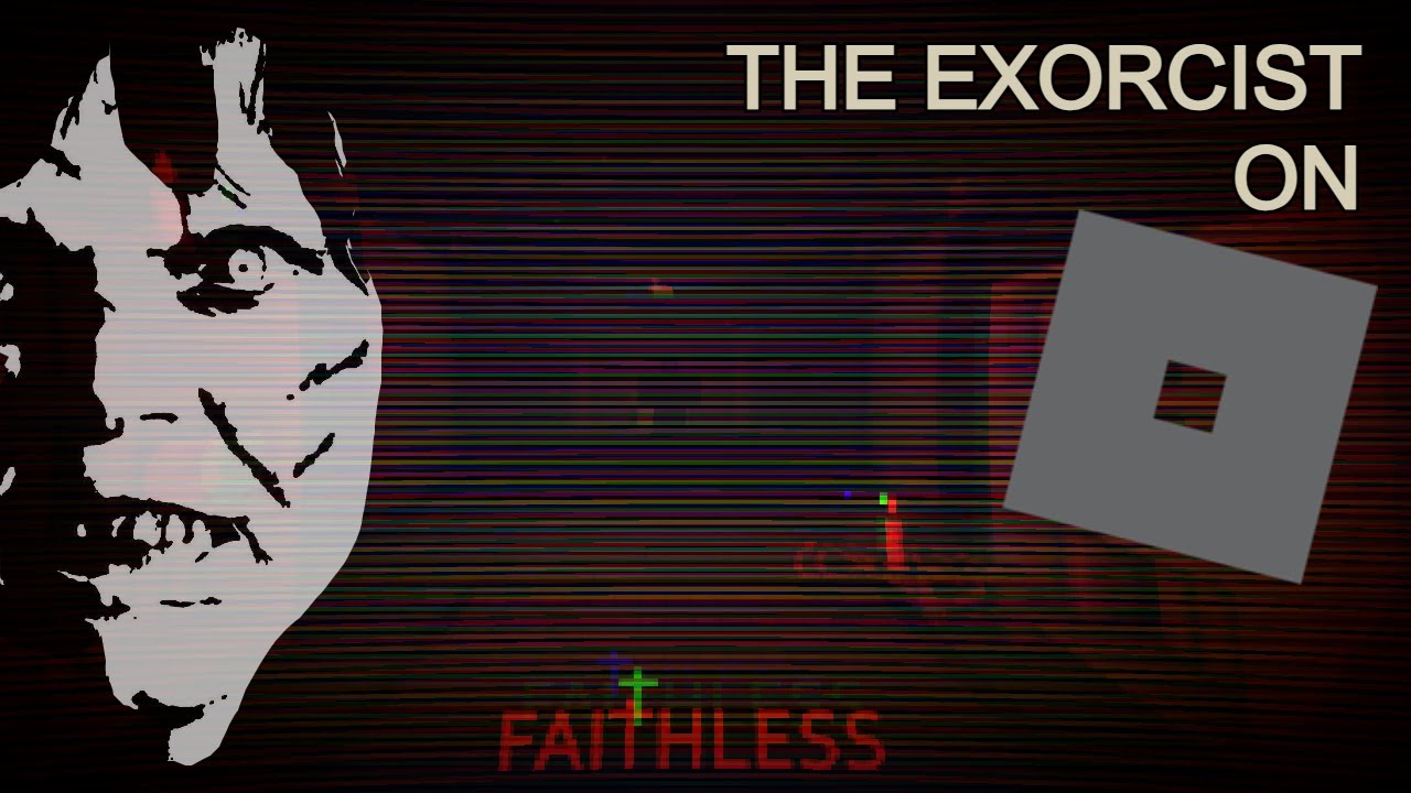 [ROBLOX] I found The Exorcist on Roblox... | Faithless - YouTube