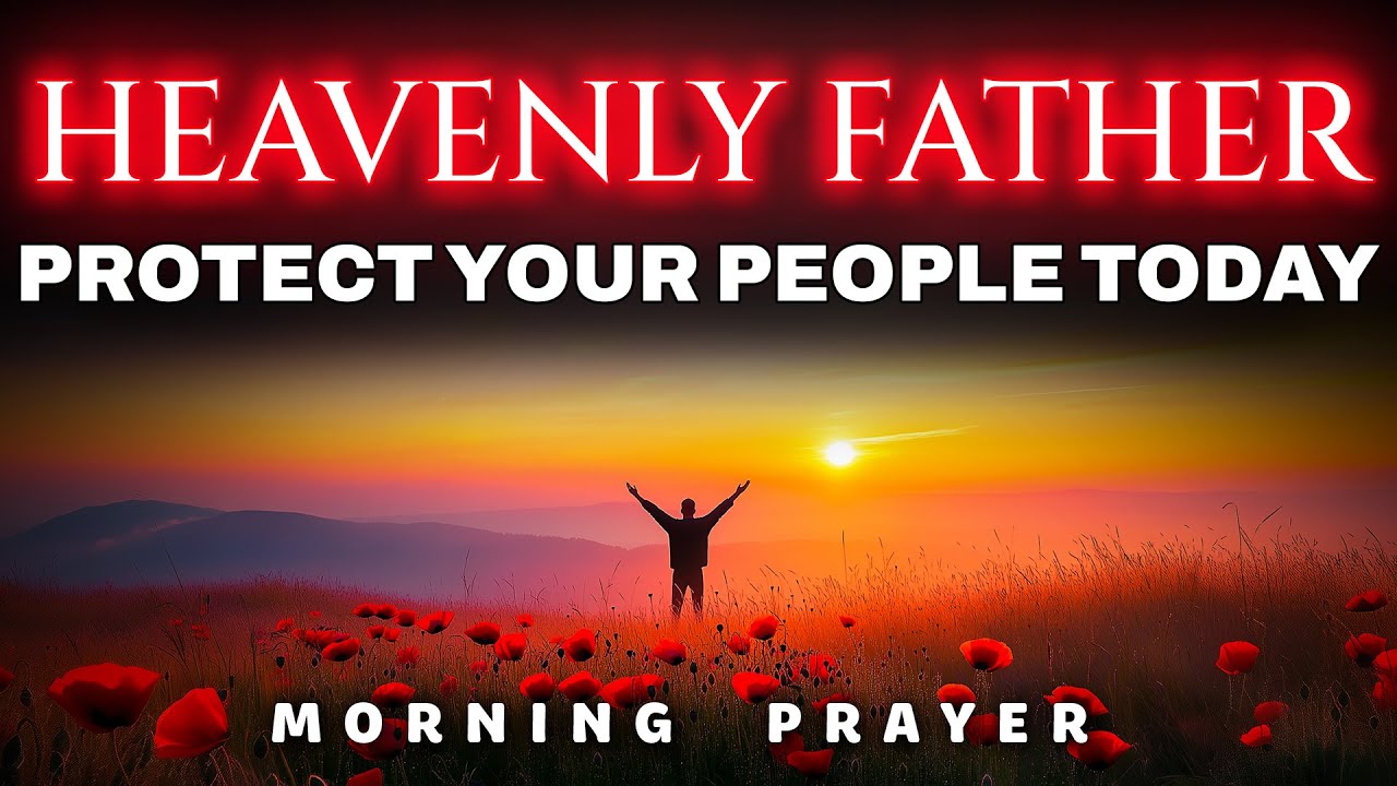 MORNING PRAYER with PSALM 133 | Heavenly Father, Protect Your People ...