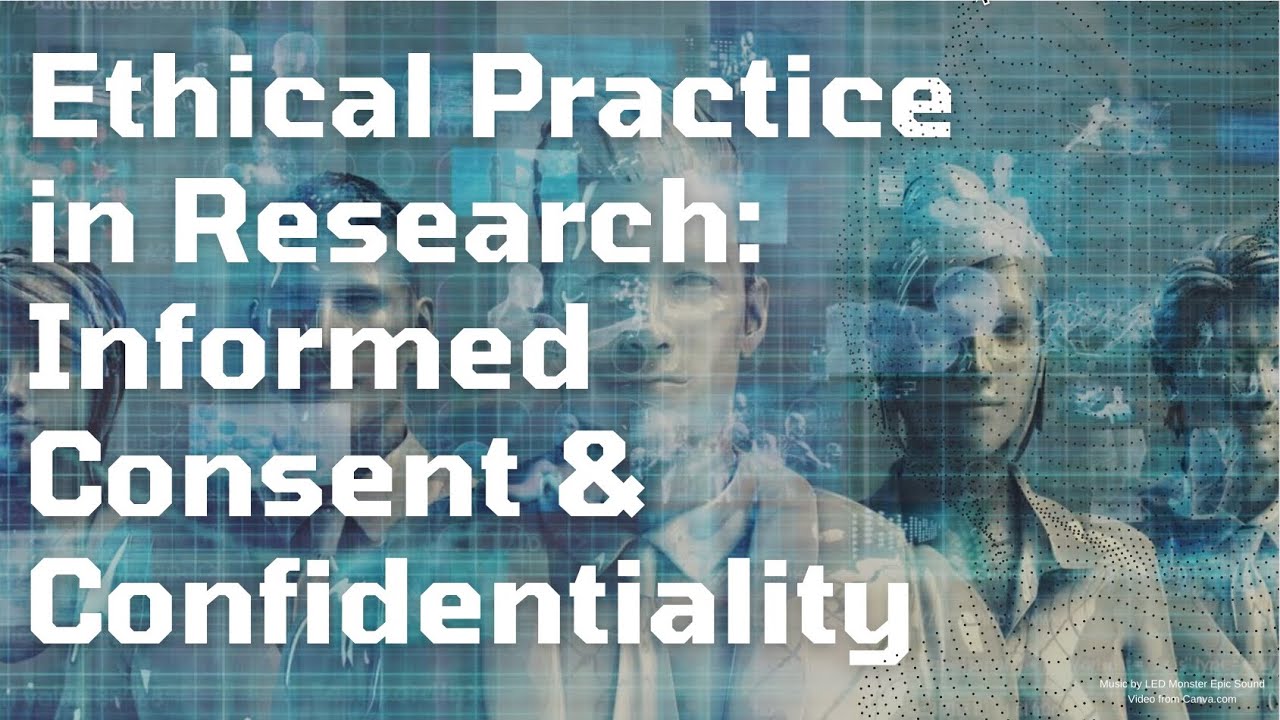 Ethical Practice in Research Informed Consent and Confidentiality - YouTube