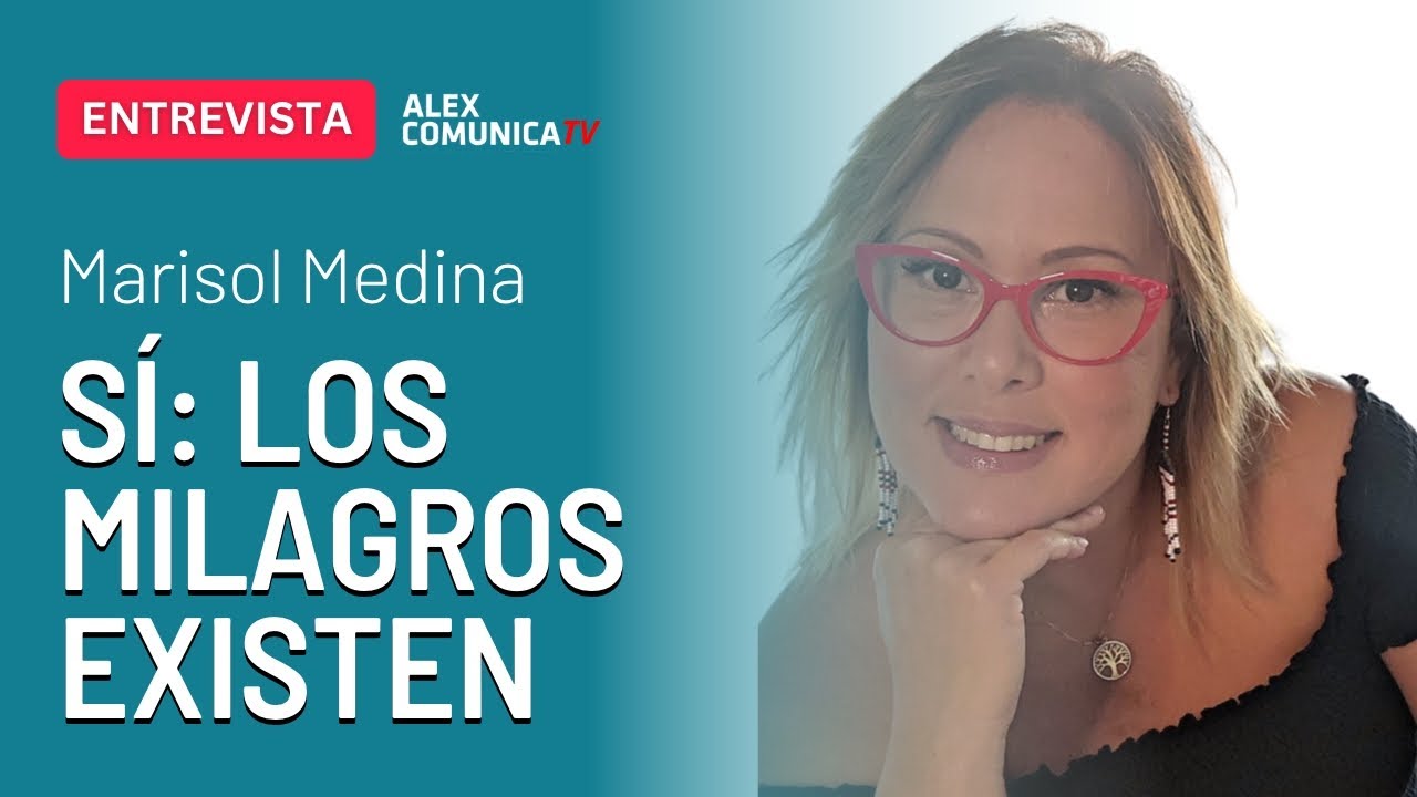 ⭐ SÍ: LOS MILAGROS EXISTEN, con Marisol Medina ⭐ AlexComunicaTV - YouTube
