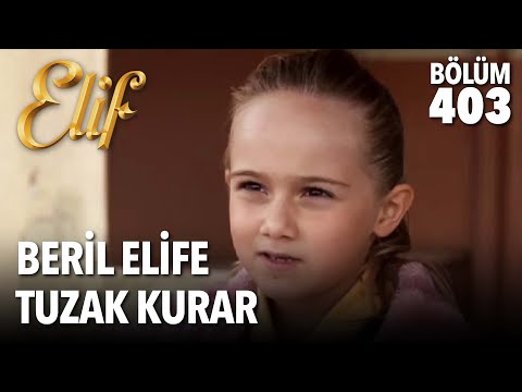 Beril, Elif'e tuzak kurar | Elif 403. Bölüm