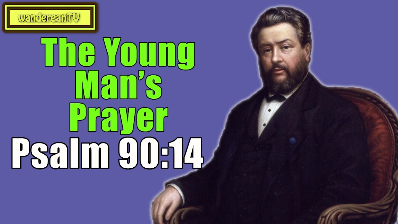 Psalm 90 14 The Young Man s Prayer Charles Spurgeon YouTube psalm-90-14-the-young-man-s-prayer-charles-spurgeon-youtube