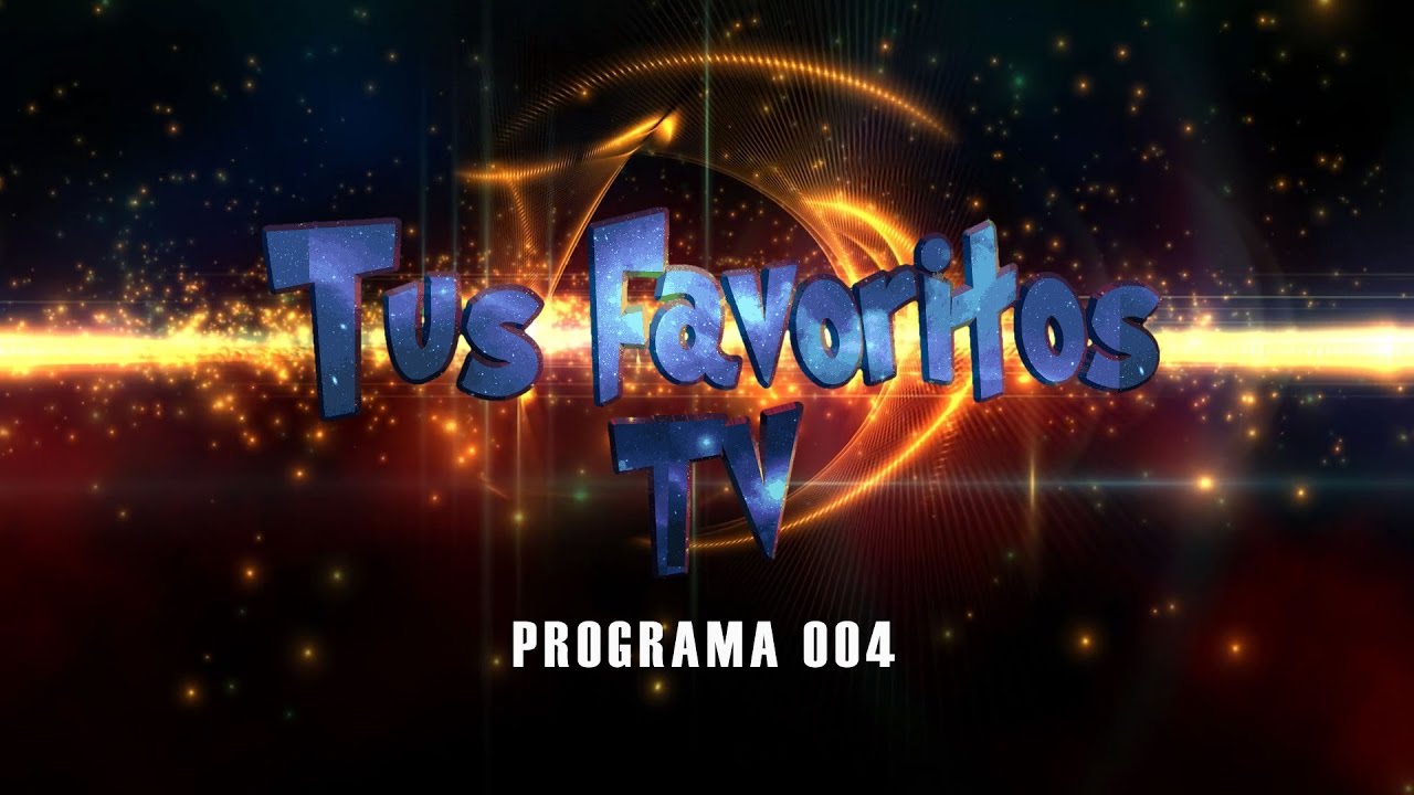 TUS FAVORITOS TV 004 - YouTube