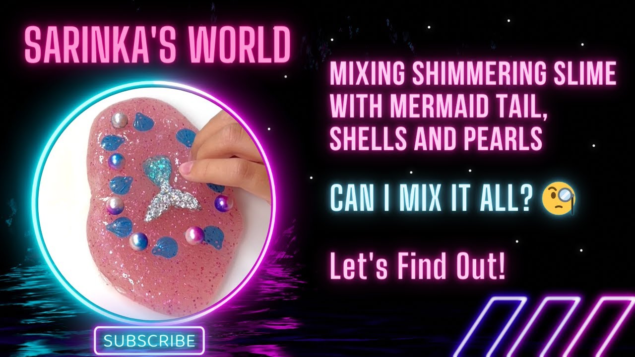 MIXING SHIMMERING SLIME WITH MERMAID TAIL, SHELLS AND PEARLS ...