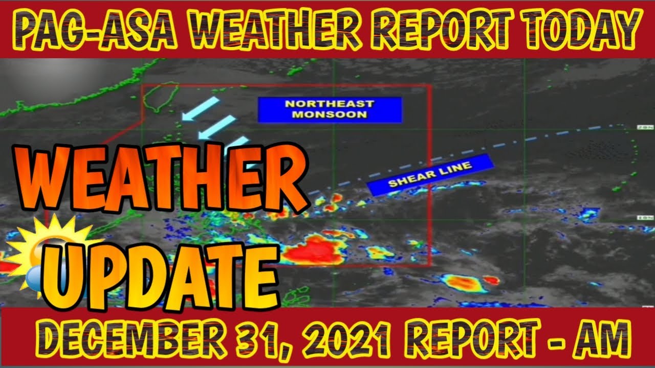 WEATHER UPDATE TODAY | PAG-ASA WEATHER REPORT | DECEMBER 31, 2021 ...