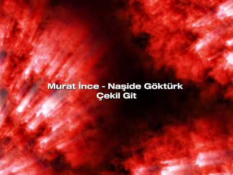 Murat İnce & Naşide Göktürk - Çekil Git