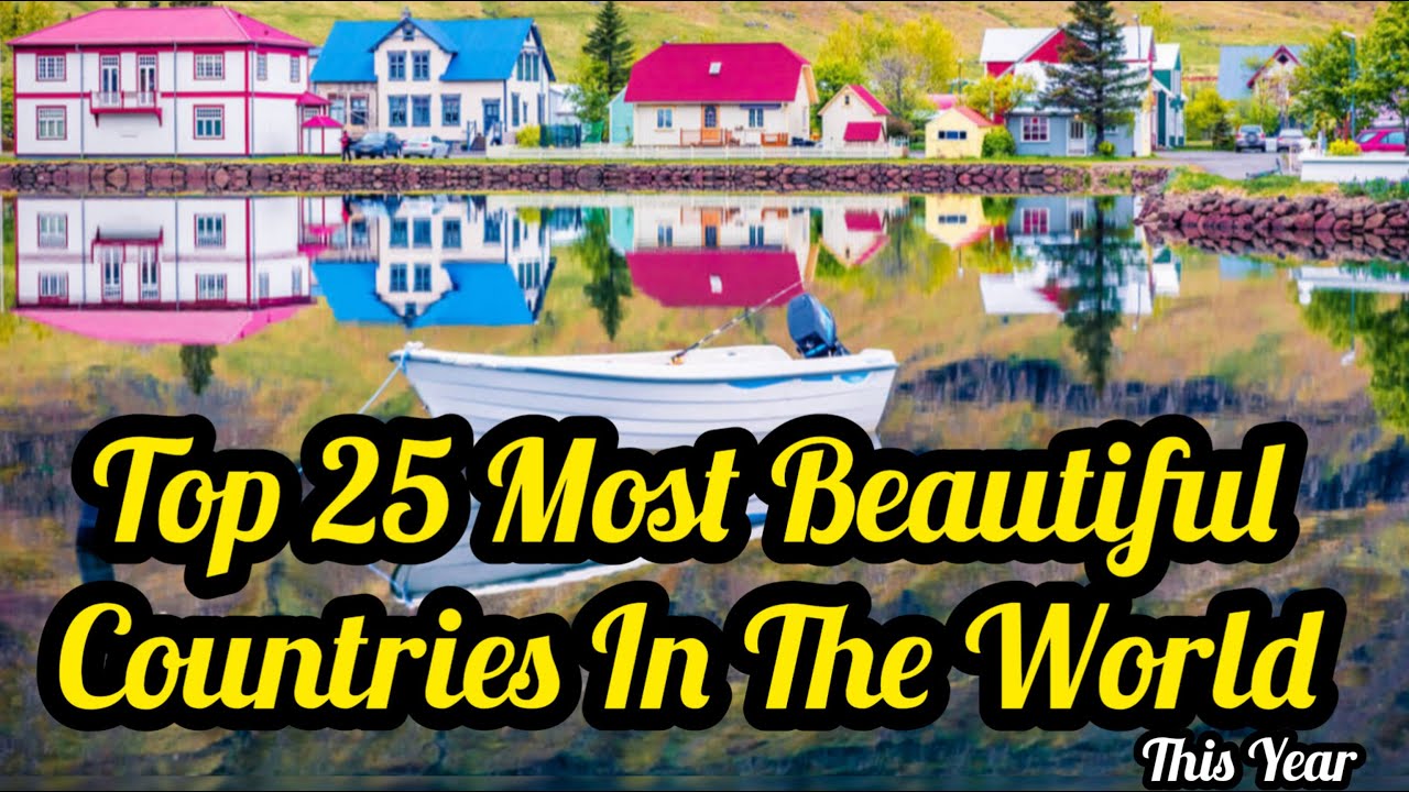 Top 25 Most Beautiful Countries In The World This Year | Most Beautiful ...