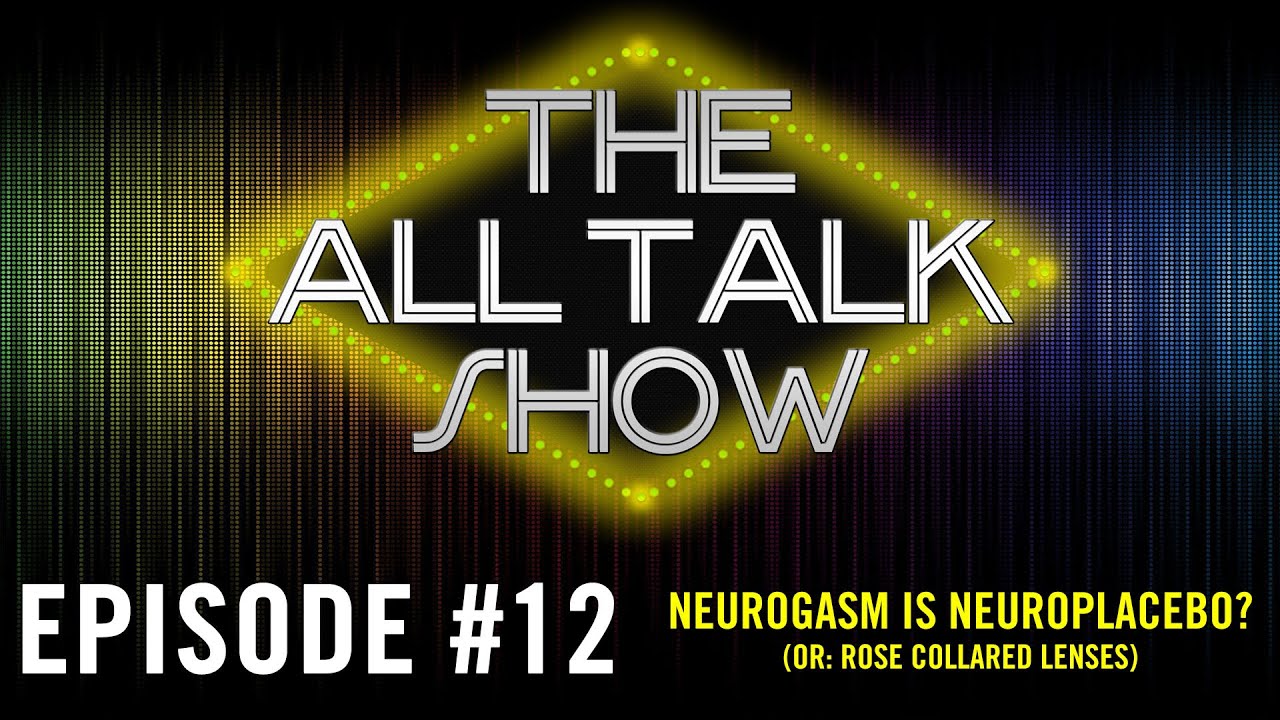 All Talk Show Episode 12 – NeuroGasm is NeuroPlacebo? (or: Rose ...