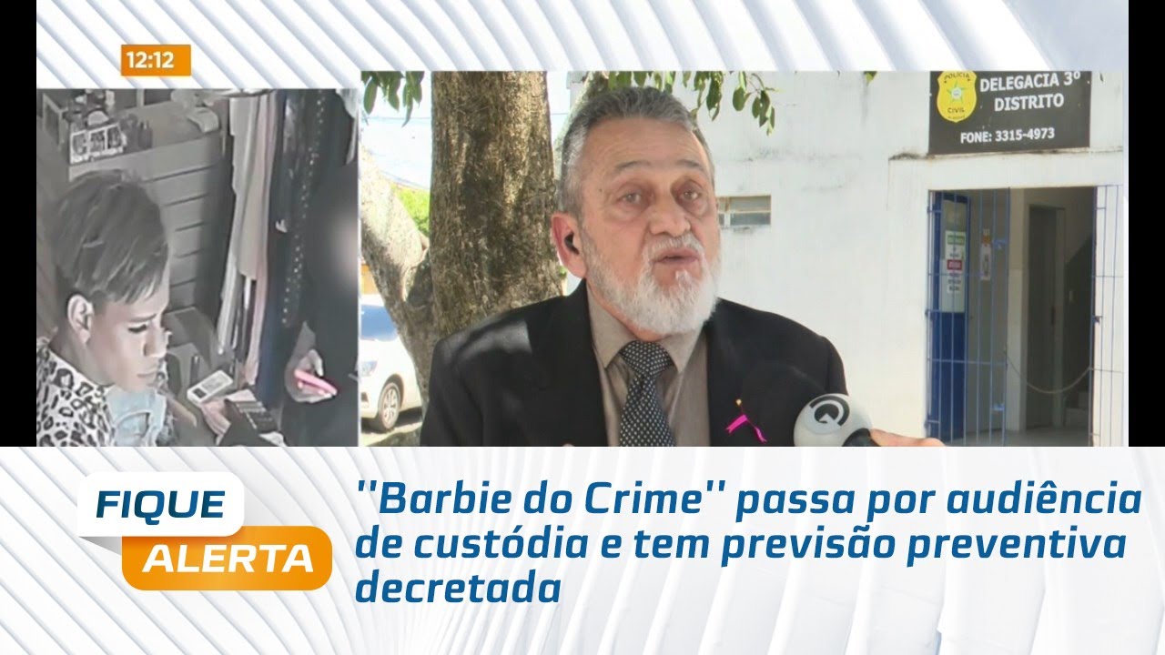 ''Barbie do Crime'' passa por audiência de custódia e tem previsão ...
