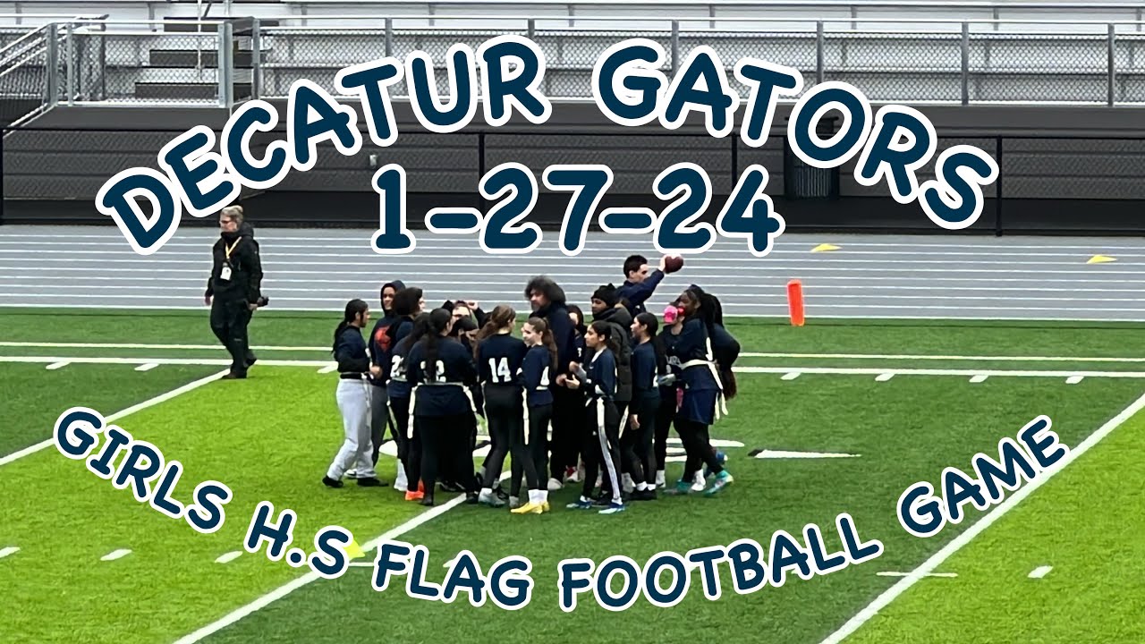 👉1-27-24 Decatur Gators Girls H.S Flag Football Game - YouTube