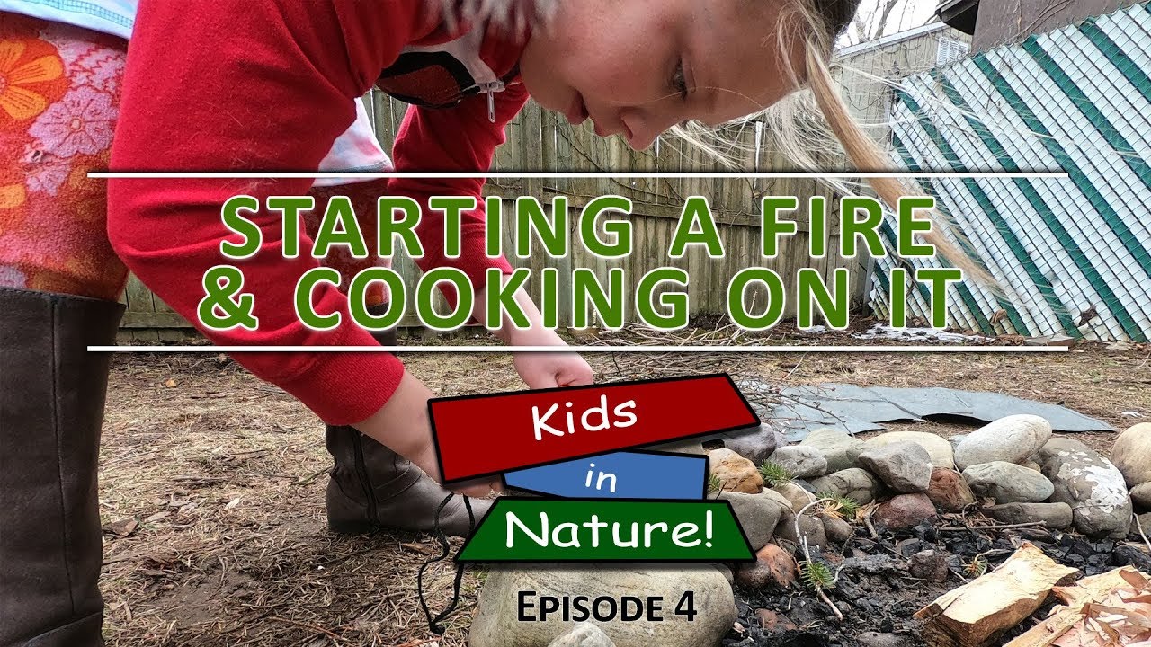 Kids in Nature! S1:E4 | Starting a Fire | Campfire Cooking - YouTube
