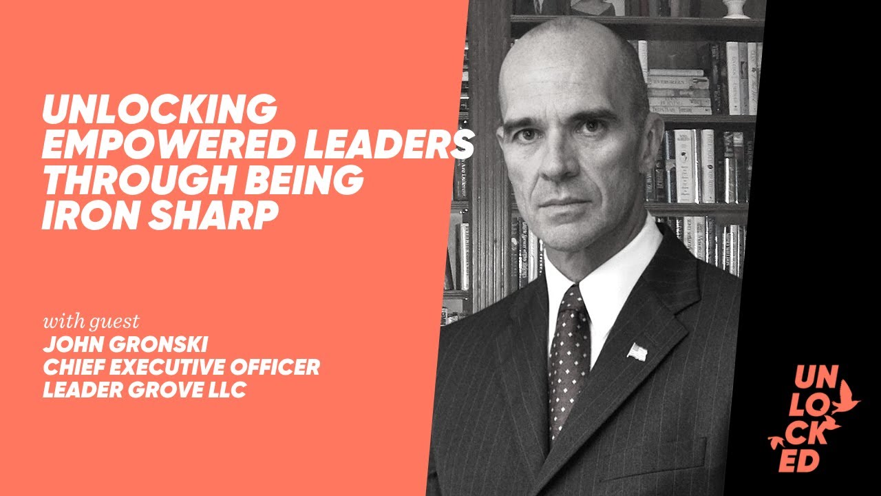 Unlocking Empowered Leaders Through Being Iron Sharp With John Gronski ...