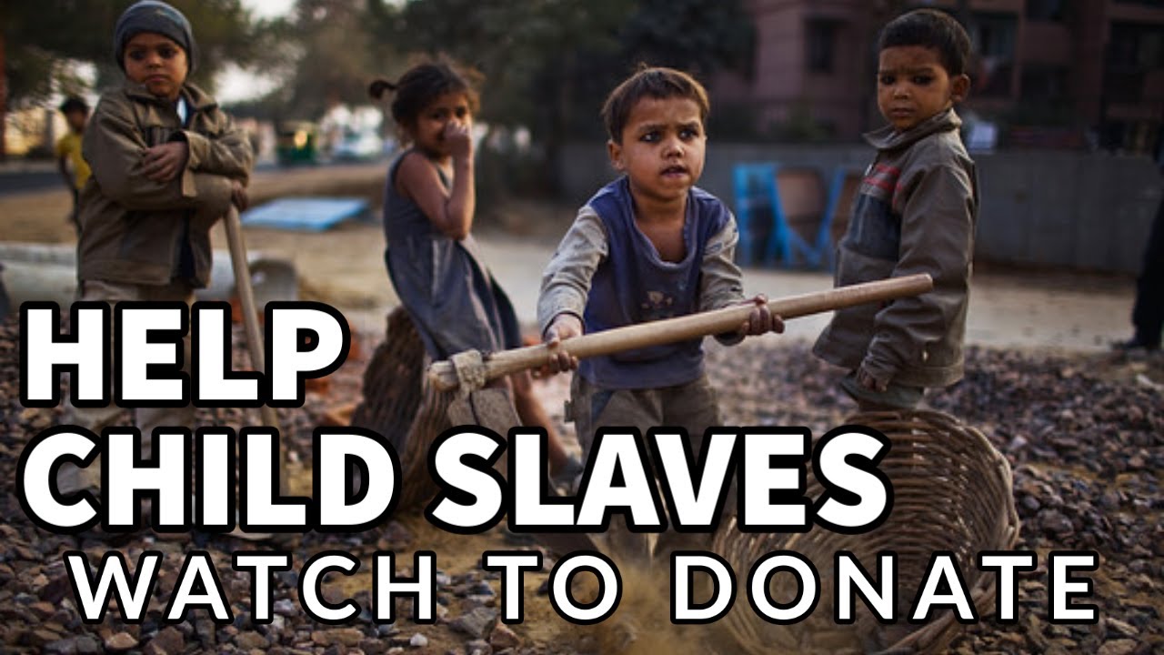 WATCH TO FIGHT CHILD SLAVERY + WATCH TO DONATE TO END MODERN CHILD ...