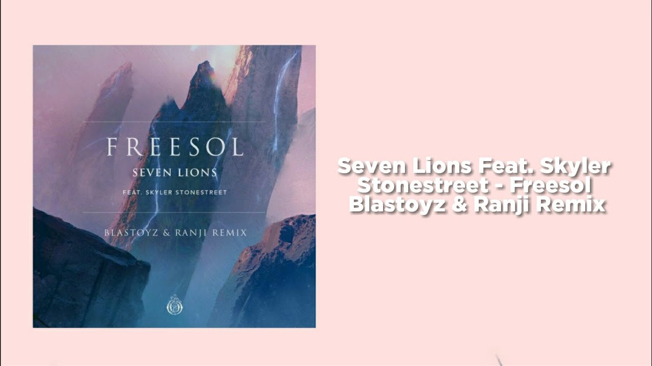 Seven Lions Feat. Skyler Stonestreet - Freesol (Blastoyz & Ranji Remix ...