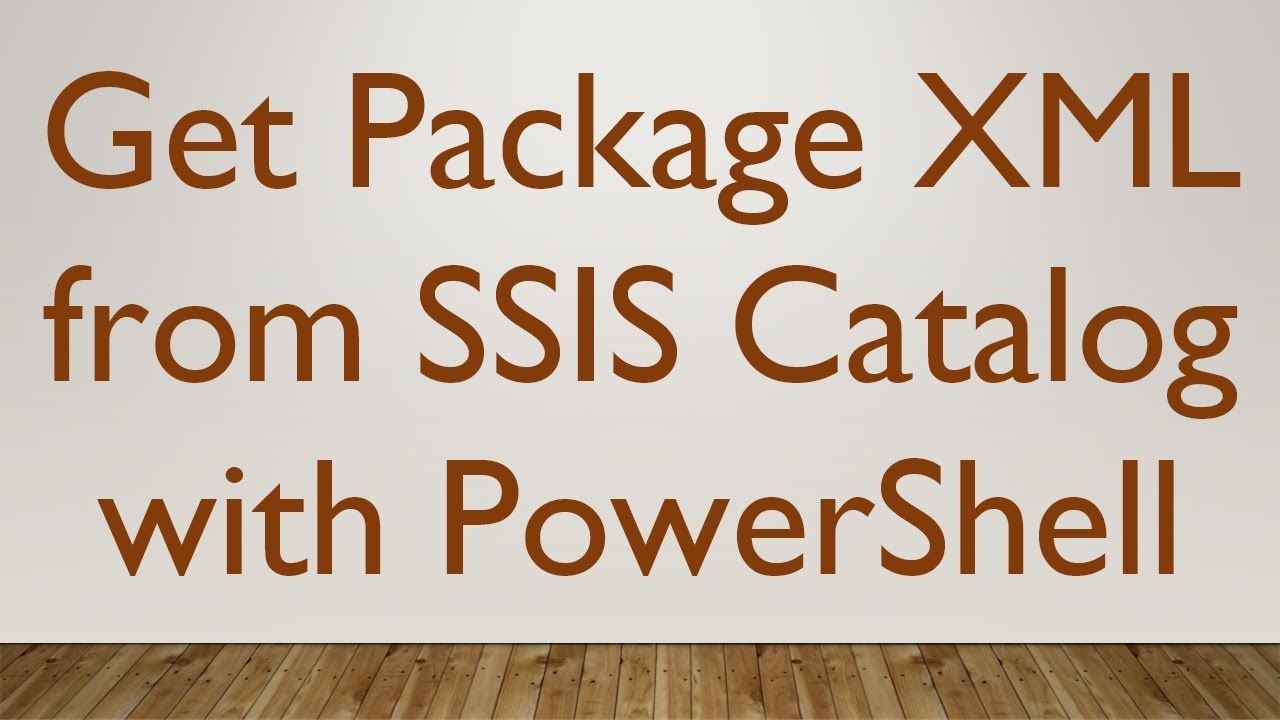 Get Package XML from SSIS Catalog with PowerShell - YouTube