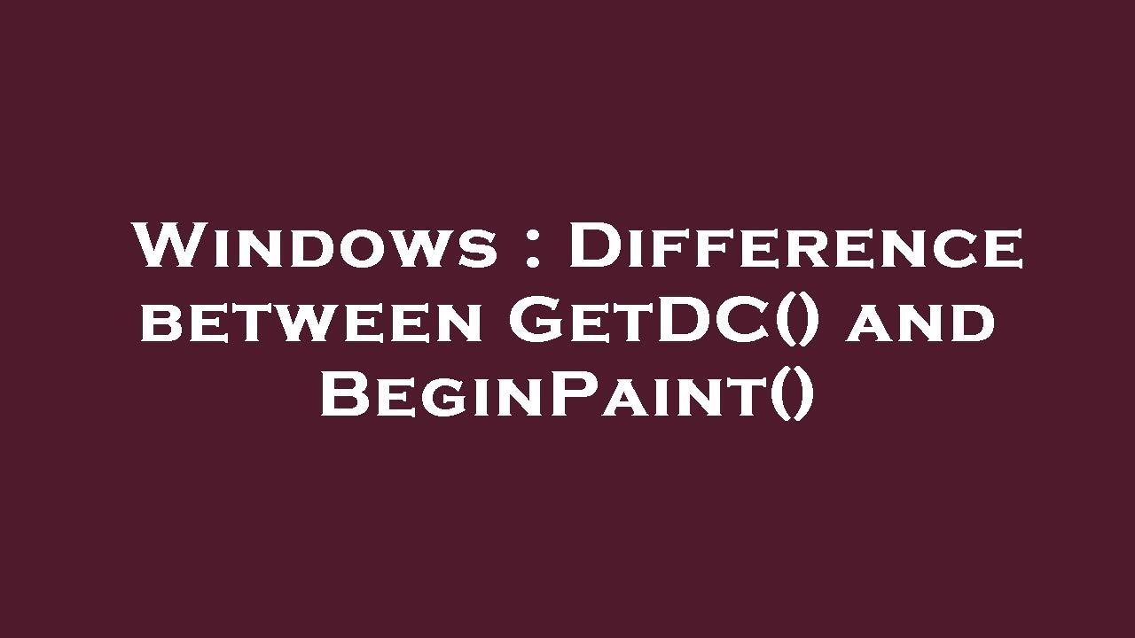 Windows : Difference between GetDC() and BeginPaint() - YouTube