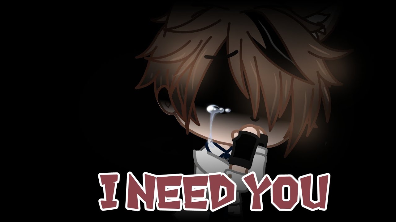 I need you|| Meme || ORIGINAL || leer descripción|| - YouTube