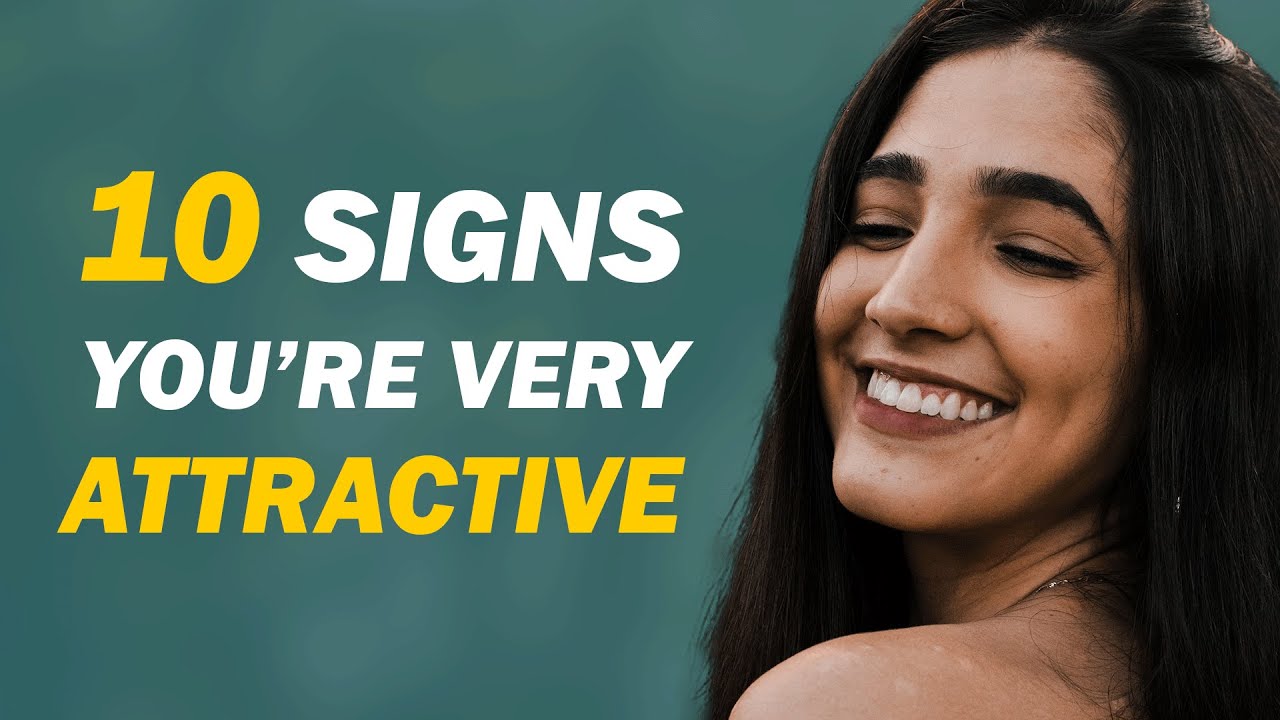 10 Signs You Are More Attractive Than You Think Youtube