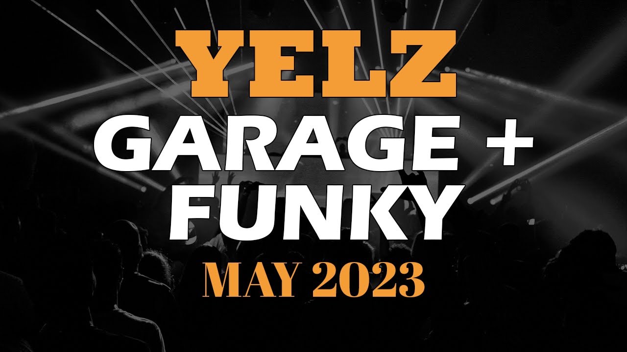 UK GARAGE & FUNKY MIX | MAY 2023 | YELZ - YouTube