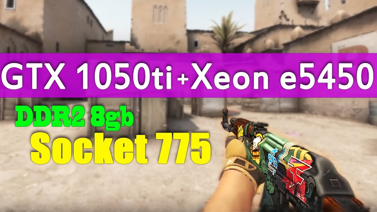 Xeon e5450 gtx 1050 ti CS GO fps test ( ddr2 8gb сокет 775 ) - YouTube