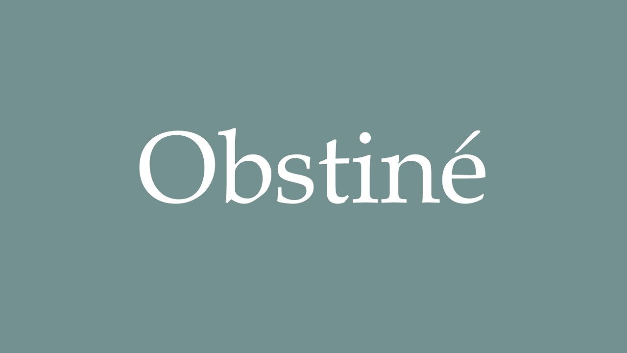 How to Pronounce ''Obstiné'' (Obstinate) Correctly in French - YouTube