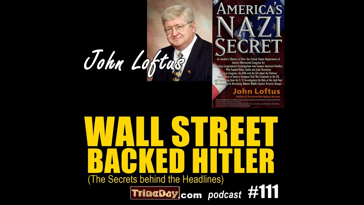 Episode 111. John Loftus: Wall Street Backed Hitler (The Secrets behind ...
