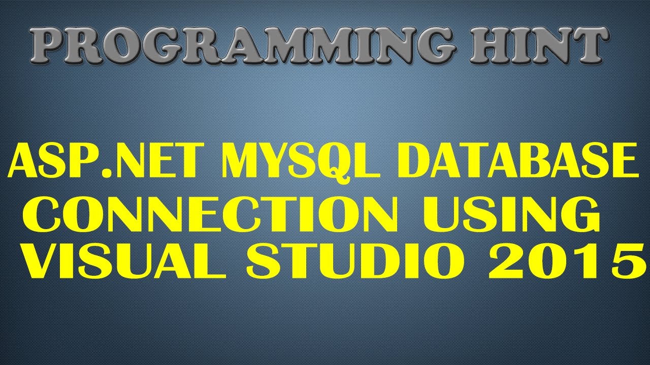 HOW TO MYSQL DATABASE CONNECTION IN ASP.NET WITH C# USING VISUAL STUDIO ...