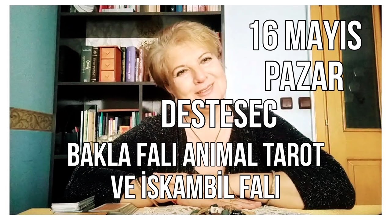 16 MAYIS PAZAR 🦋 DESTESEÇ 🧚🏼‍♀️ BAKLA FALI 🌹 ANIMAL TAROT VE ☀️ ...