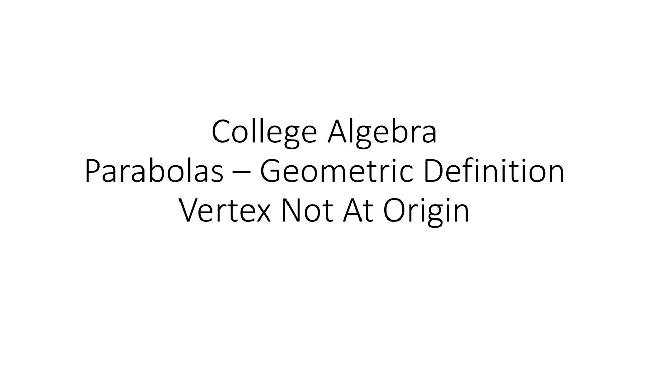 College Algebra - Parabolas: Vertex Not At Origin, Focus and Directrix ...