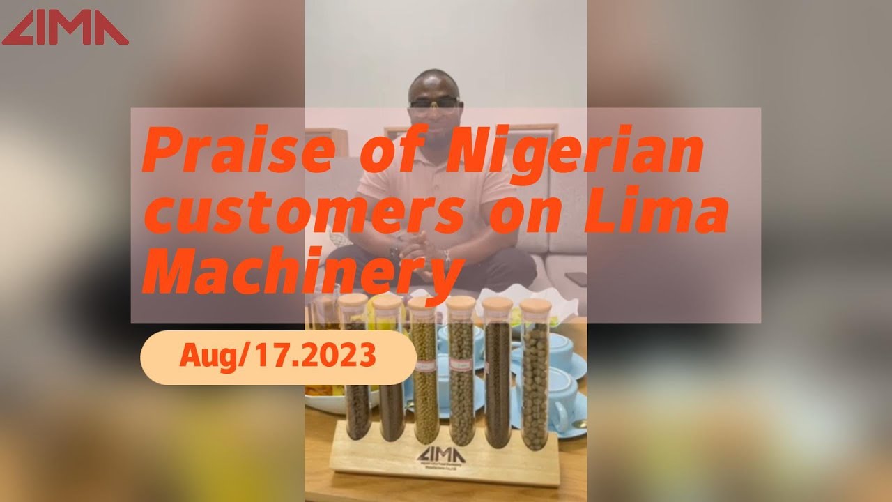 Praise of Nigerian customers on Lima Machinery after visit lima feed ...