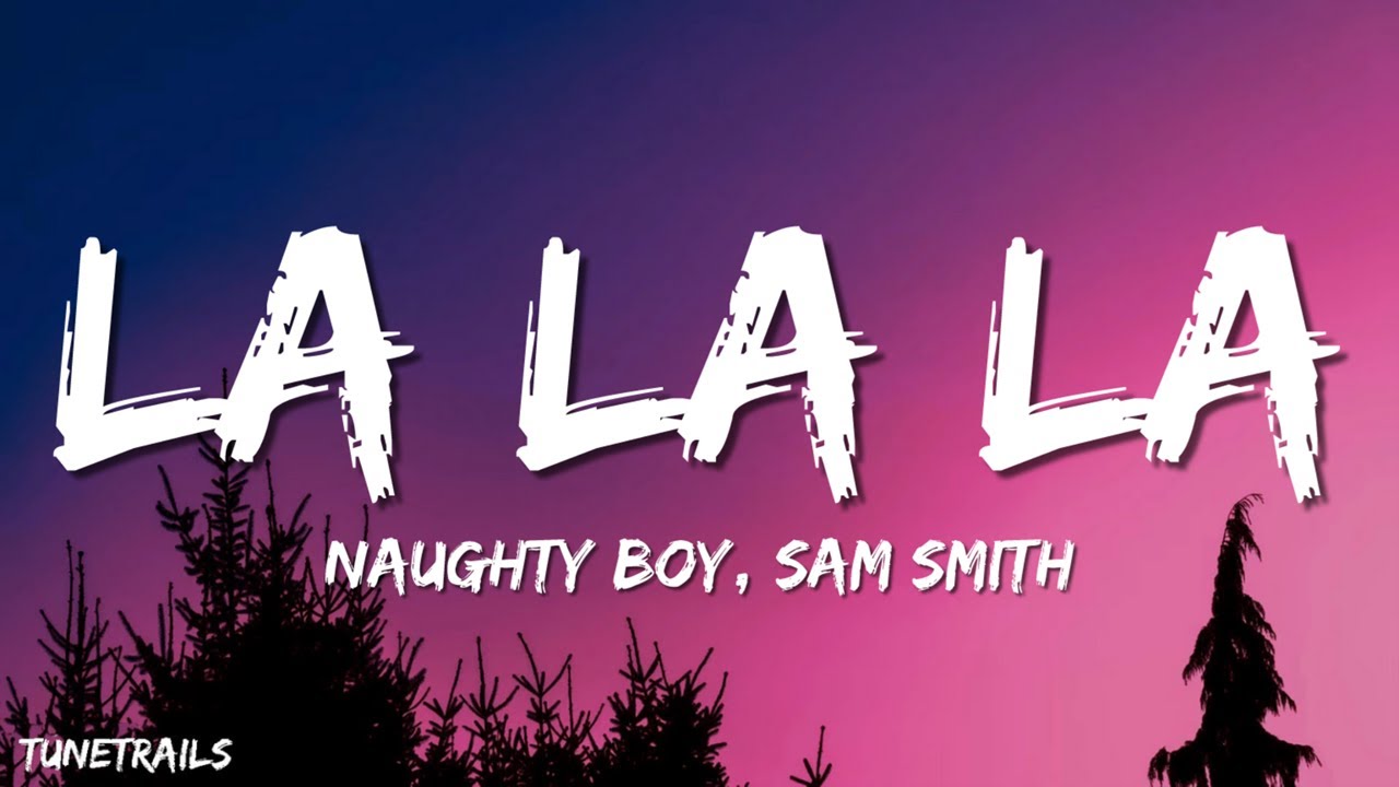 Naughty Boy, Sam Smith - La la la (Lyrics) - YouTube