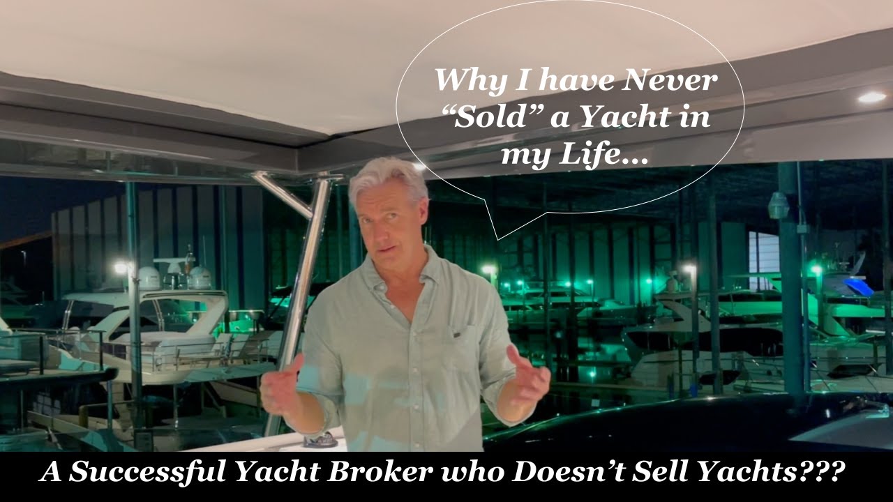 I'm a Successful Yacht Broker; so Why Have I Never "SOLD" a Yacht in my ...