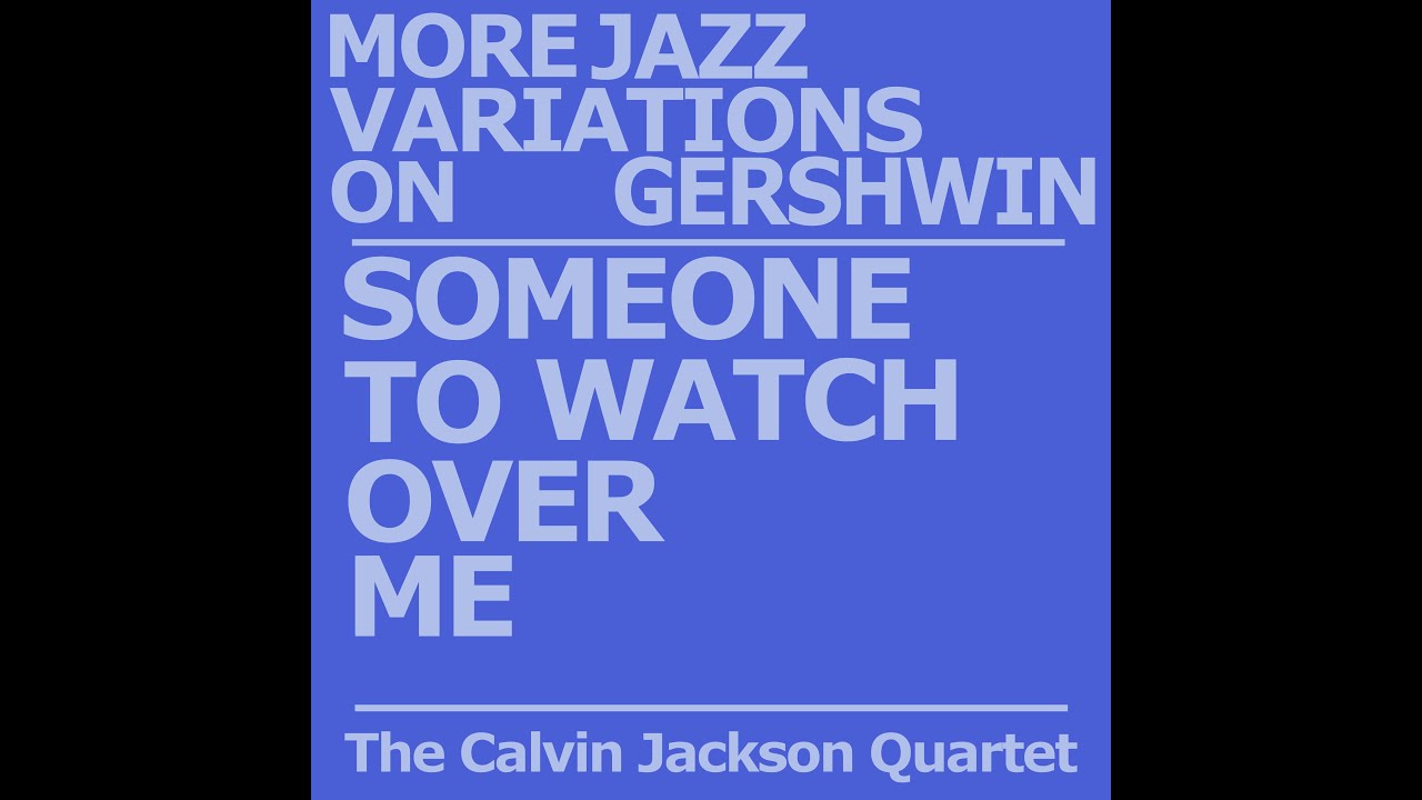 The Calvin Jackson Quartet - Someone To Watch Over Me [Jazz Variation ...