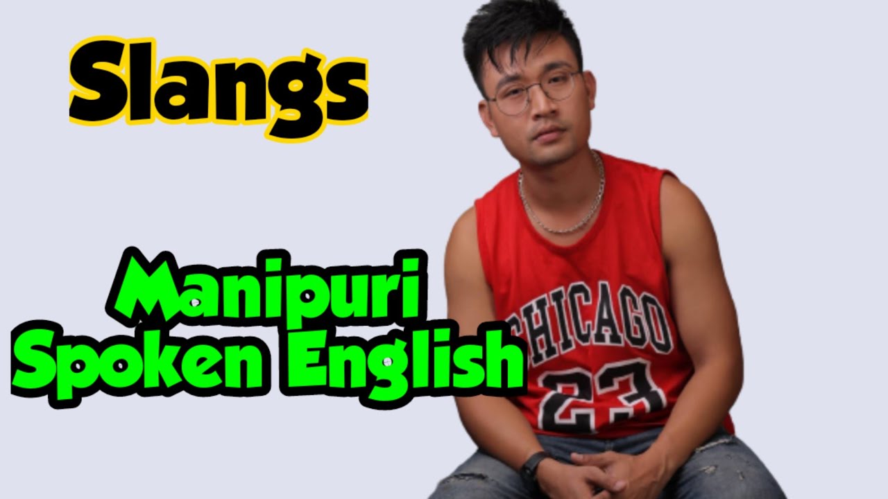 Slangs Khara Tamsi/Manipuri Spoken English - YouTube