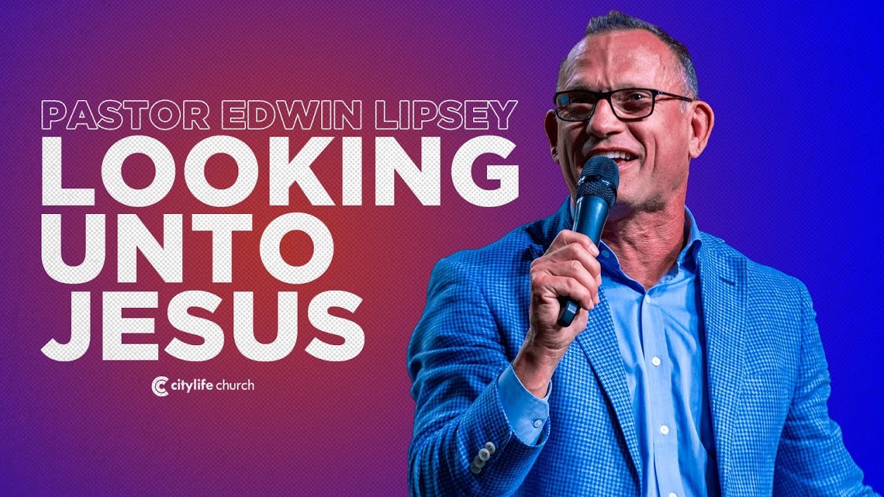 Looking Unto Jesus | Pastor Edwin Lipsey | Full Sunday Service - YouTube