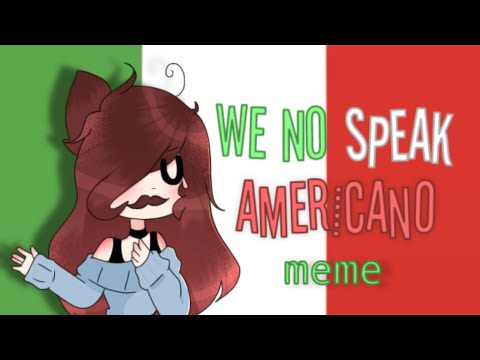 ☆We no speak americano☆|| Meme - YouTube