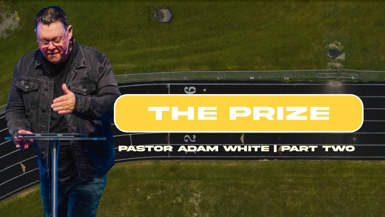 The Prize | Part Two | Pastor Adam White - YouTube