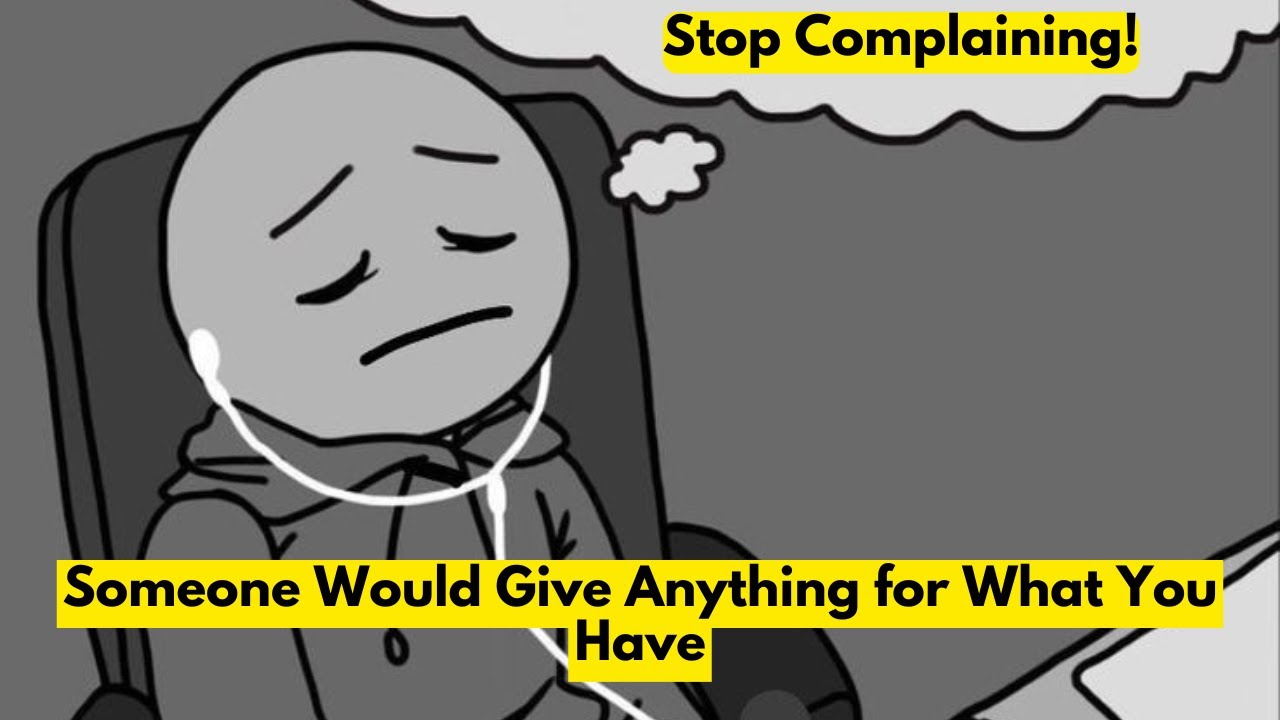 Are You Complaining About Life? The Truth About What You Already Have ...