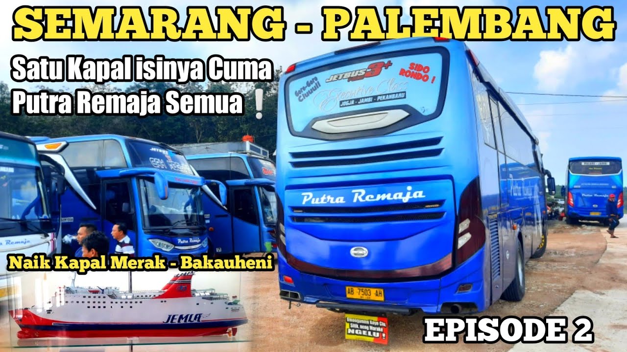 NYEBERANG KAPAL MERAK - BAKAUHENI | TRIP NAIK BUS PUTRA REMAJA SEMARANG ...