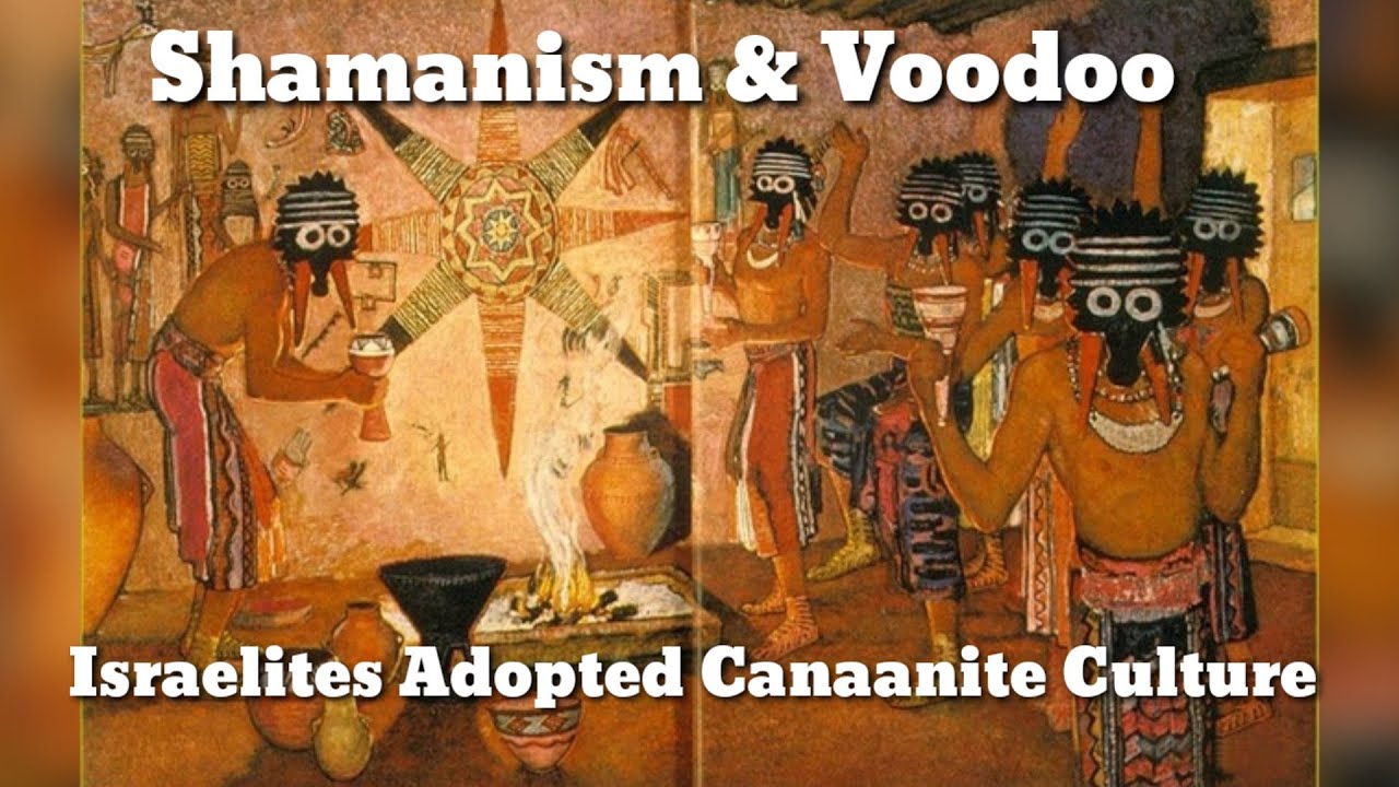 Shamanism & Voodoo Israelites Adopted Canaanite Culture - YouTube