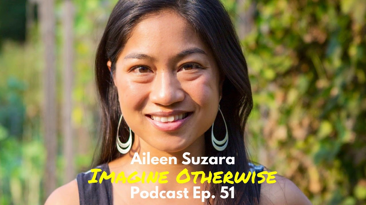 Imagine Otherwise Podcast: Ep 51, Aileen Suzara - YouTube