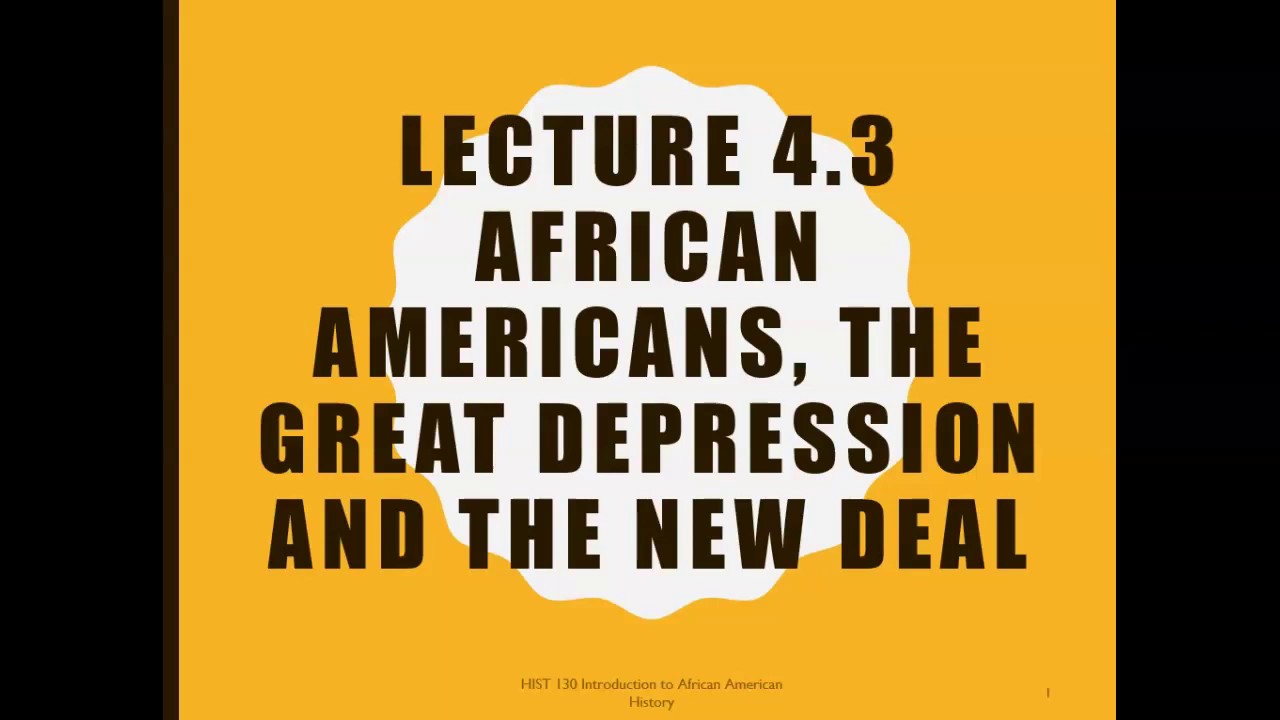 HIST130 Recorded Lecture 4.3 African Americans, the Great Depression ...