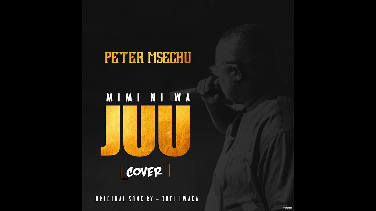 Peter Msechu - MIMI NI WA JUU cover - YouTube