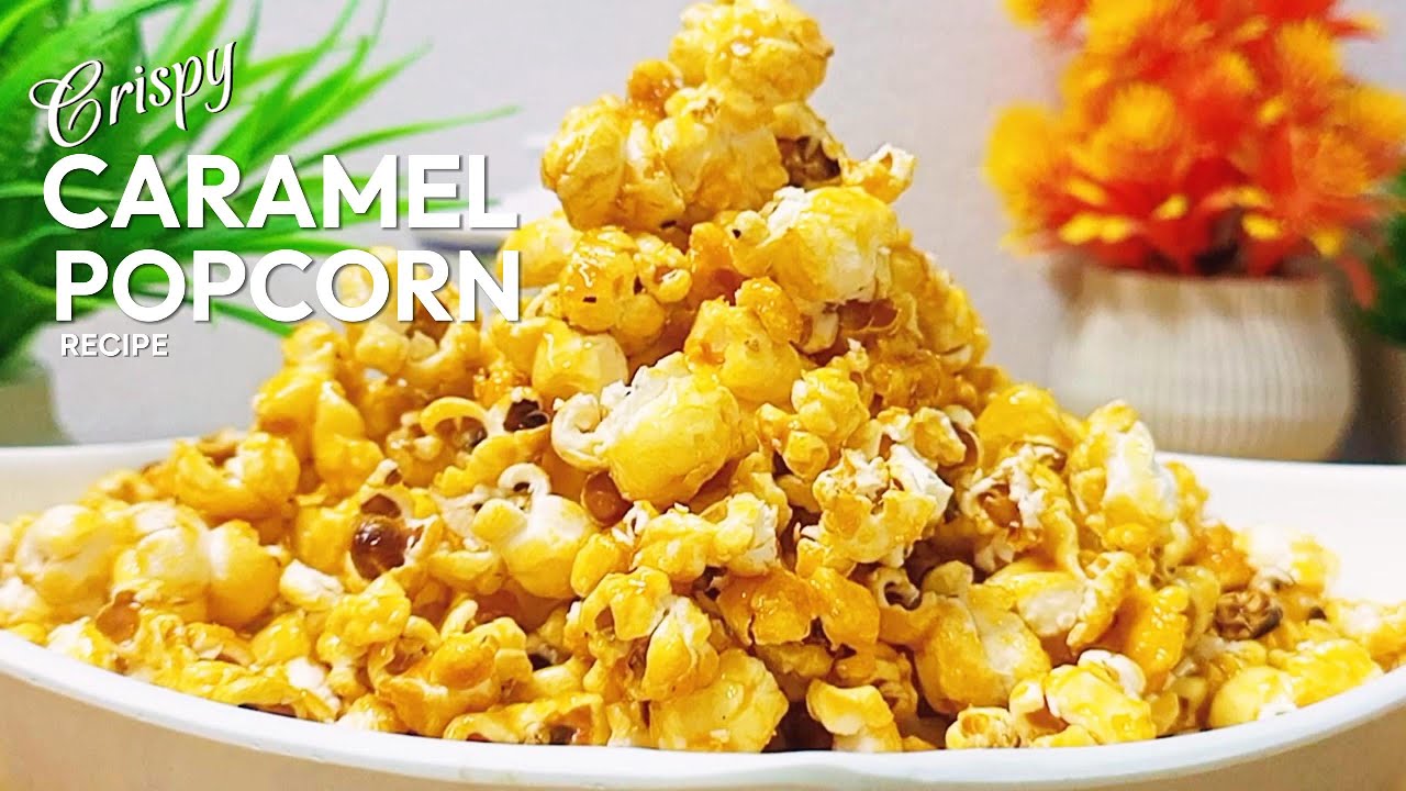 Crispy Caramel Popcorn | Caramel Popcorn Recipe | Caramel Popcorn ...