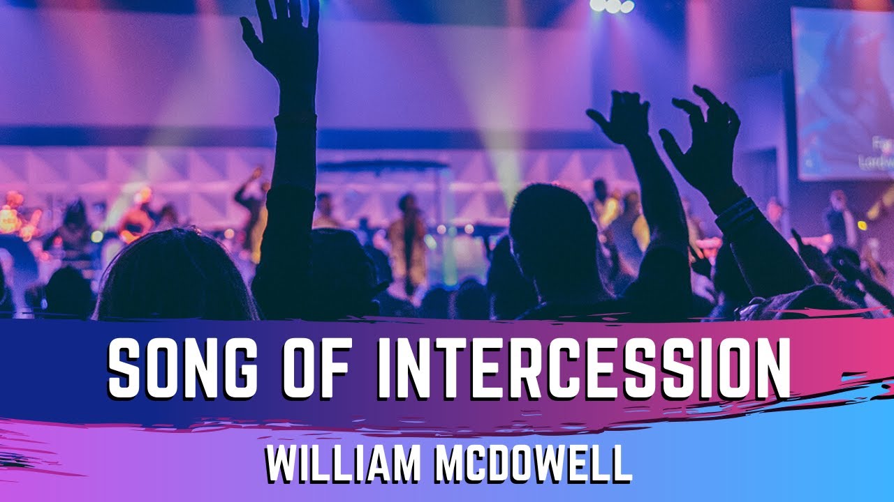 Song Of Intercession (LIVE) - William McDowell - YouTube