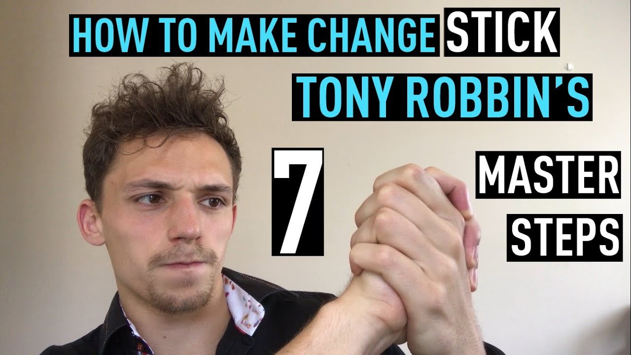 How To Make Change Stick- Tony Robbins 7 Master Step | Ben Ivey - YouTube
